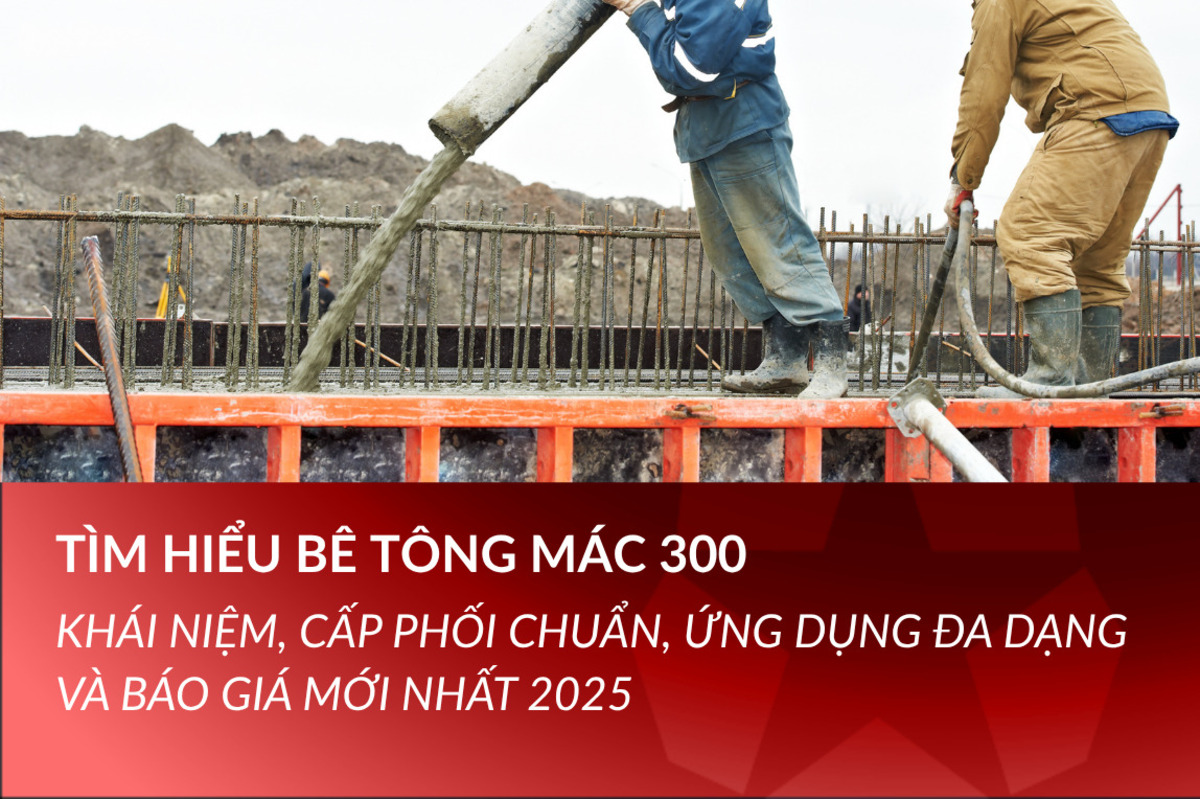 Tìm hiểu bê tông mác 300: Khái niệm, cấp phối chuẩn, ứng dụng đa dạng ...